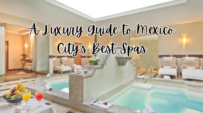 A Luxury Guide to Mexico City's Best Spas