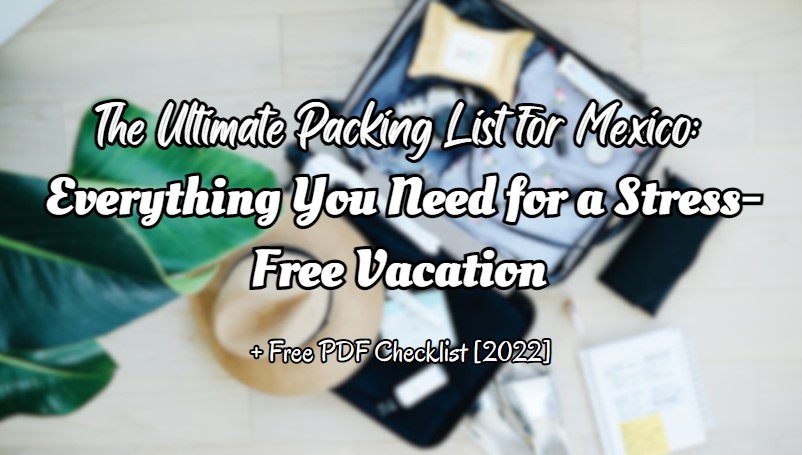 The Ultimate Packing List for Mexico: Everything You Need for a Stress ...